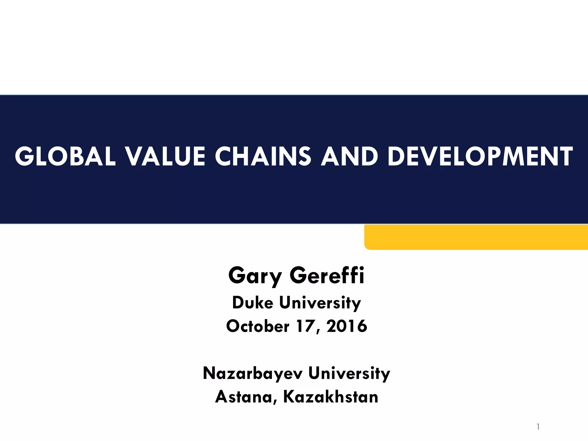 Global Value Chains and Development - Presentation at Nazarbayev University in Kazakhstan | PDF