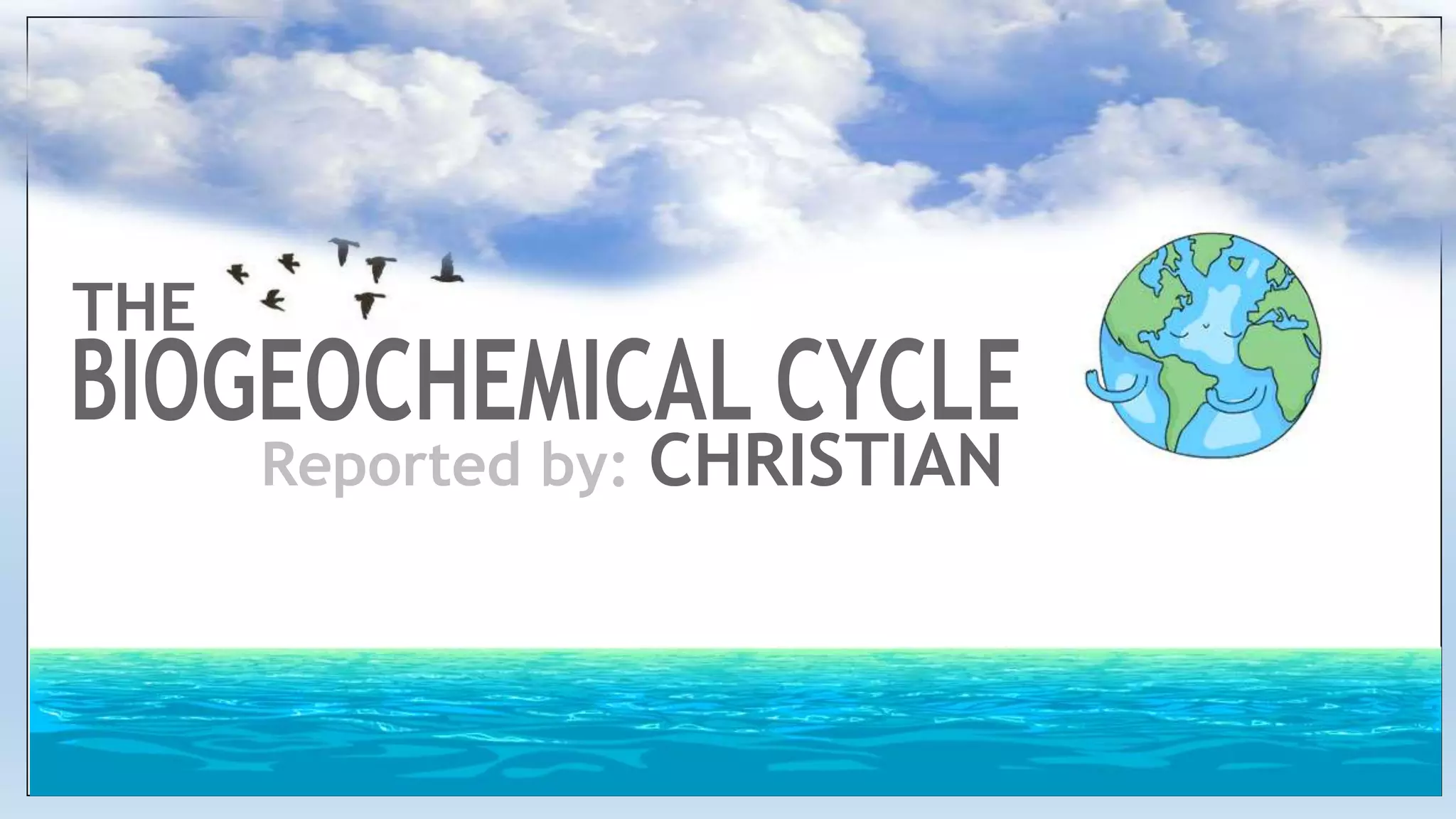 The BIOGEOCHEMICAL Cycle | PPTX