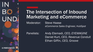 Steve Haase - The Intersection of Inbound Marketing and eCommerce | PPT