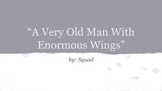 "A Very Old Man with Enormous Wings" | PPTX