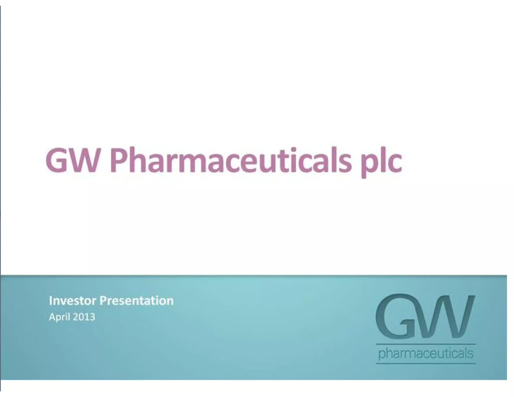 Gw pharmaceuticals ipo roadshow investor presentation - apr 2013 | PPT