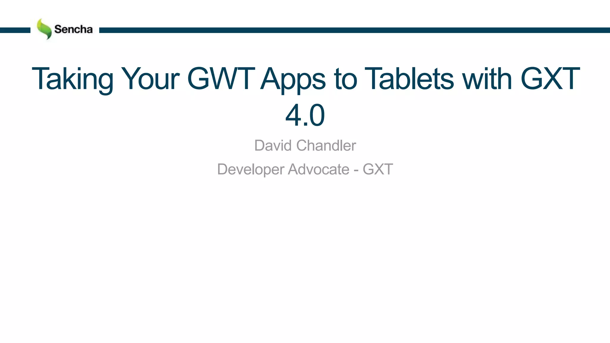 Taking Your GWT App to Tablets with GXT 4.0 | PPT
