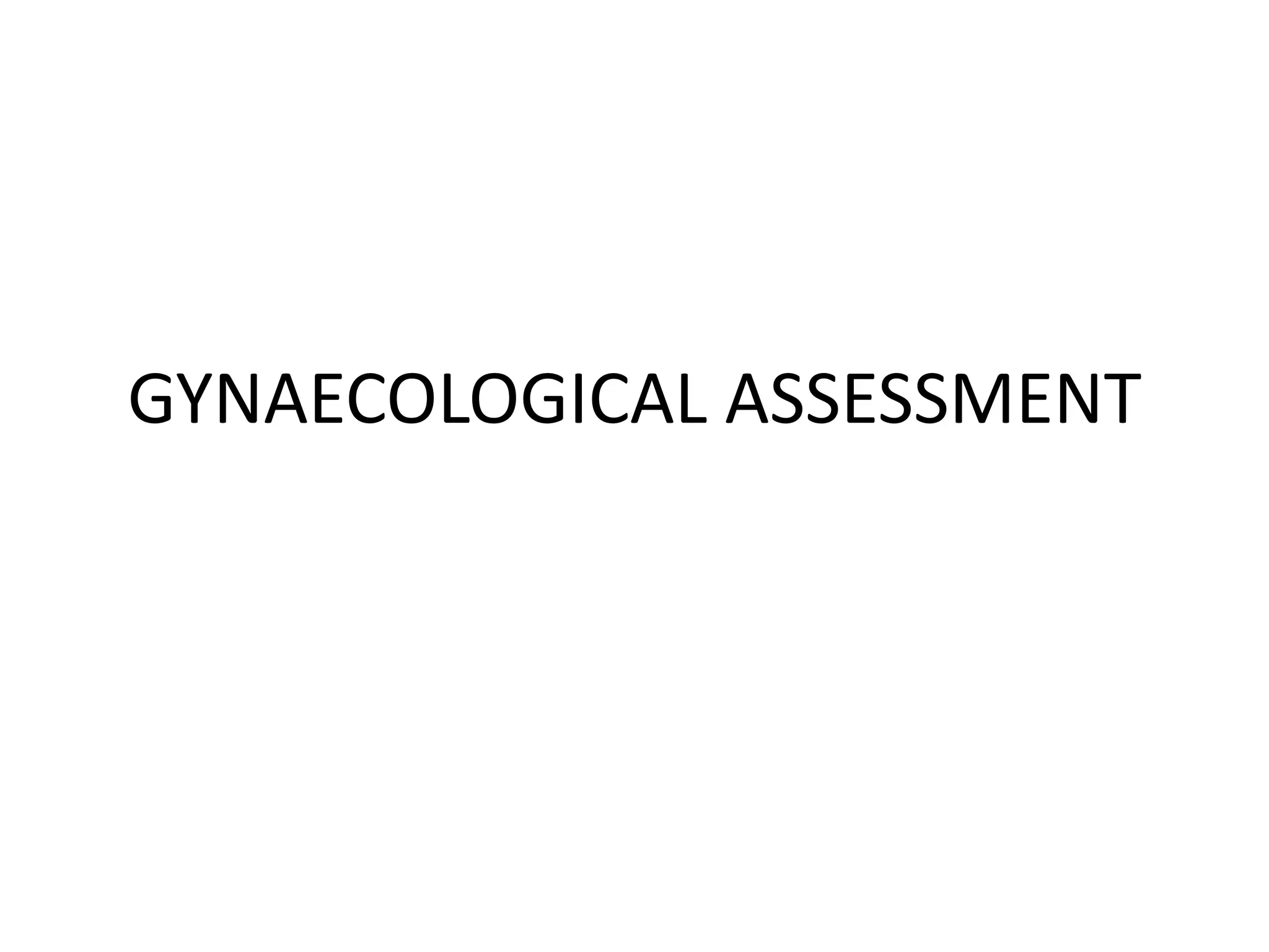Gynecological Assessment in gynecology ppt | PPTX
