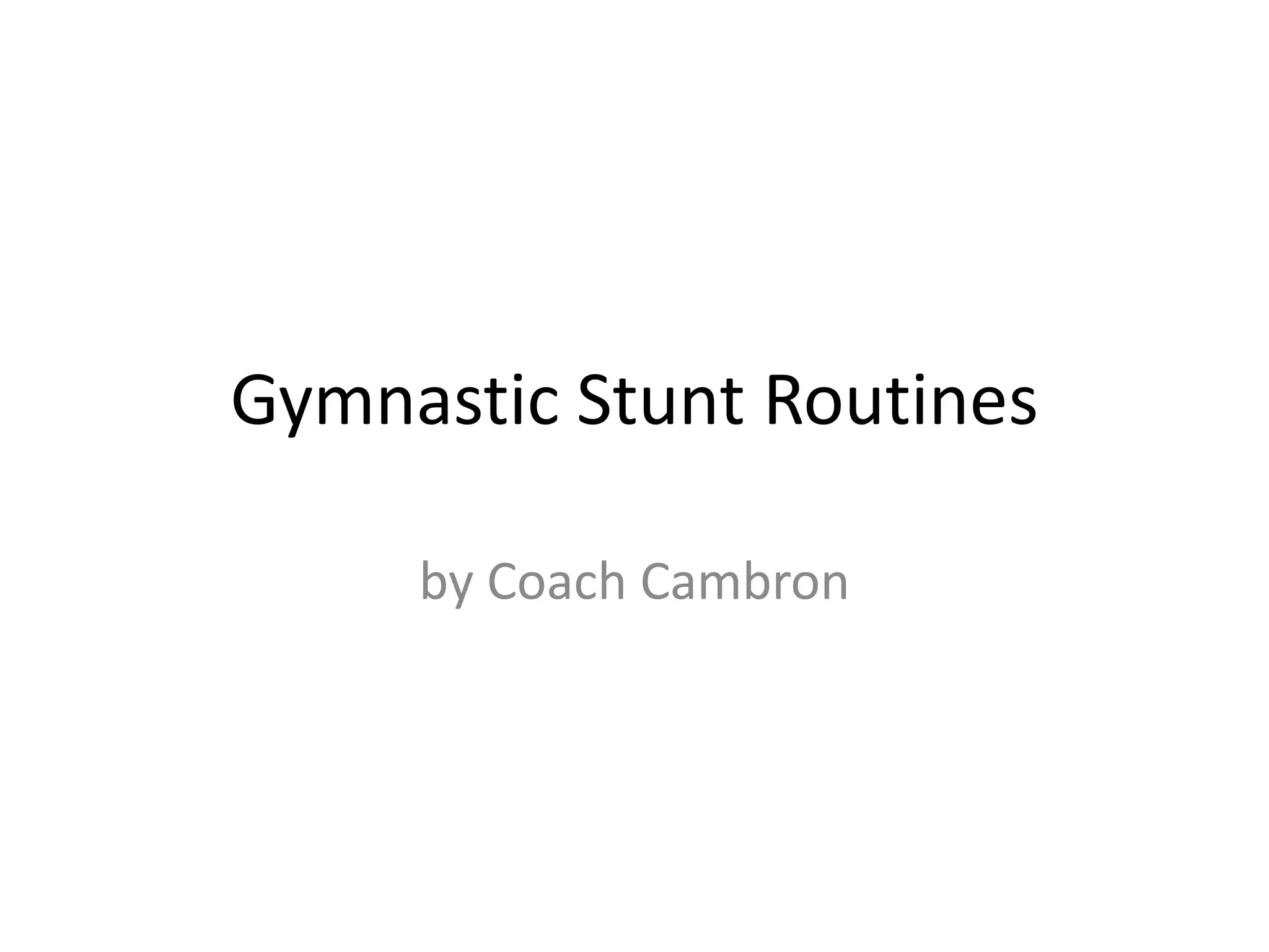 Gymnastics Stunt Routines by Coach Cambron | PPT