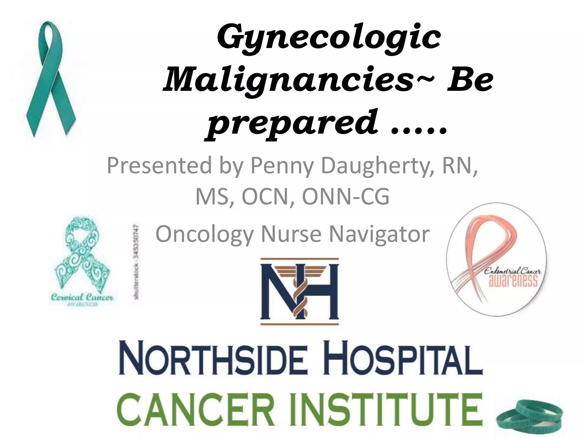 Gynecologic Malignancies, Penny Daugherty, RN, MS, OCN, ONN-CG | PPT