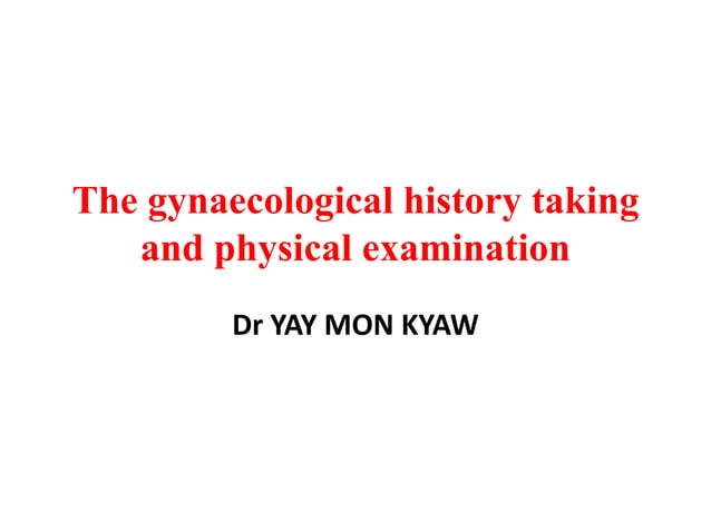 Gynae Hx taking and P/E by Dr Yay Mon | PPT