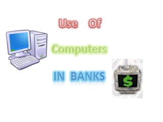 Computers in Banks | PPTX
