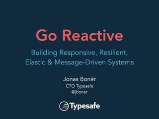 Go Reactive: Building Responsive, Resilient, Elastic & Message-Driven Systems | PPT
