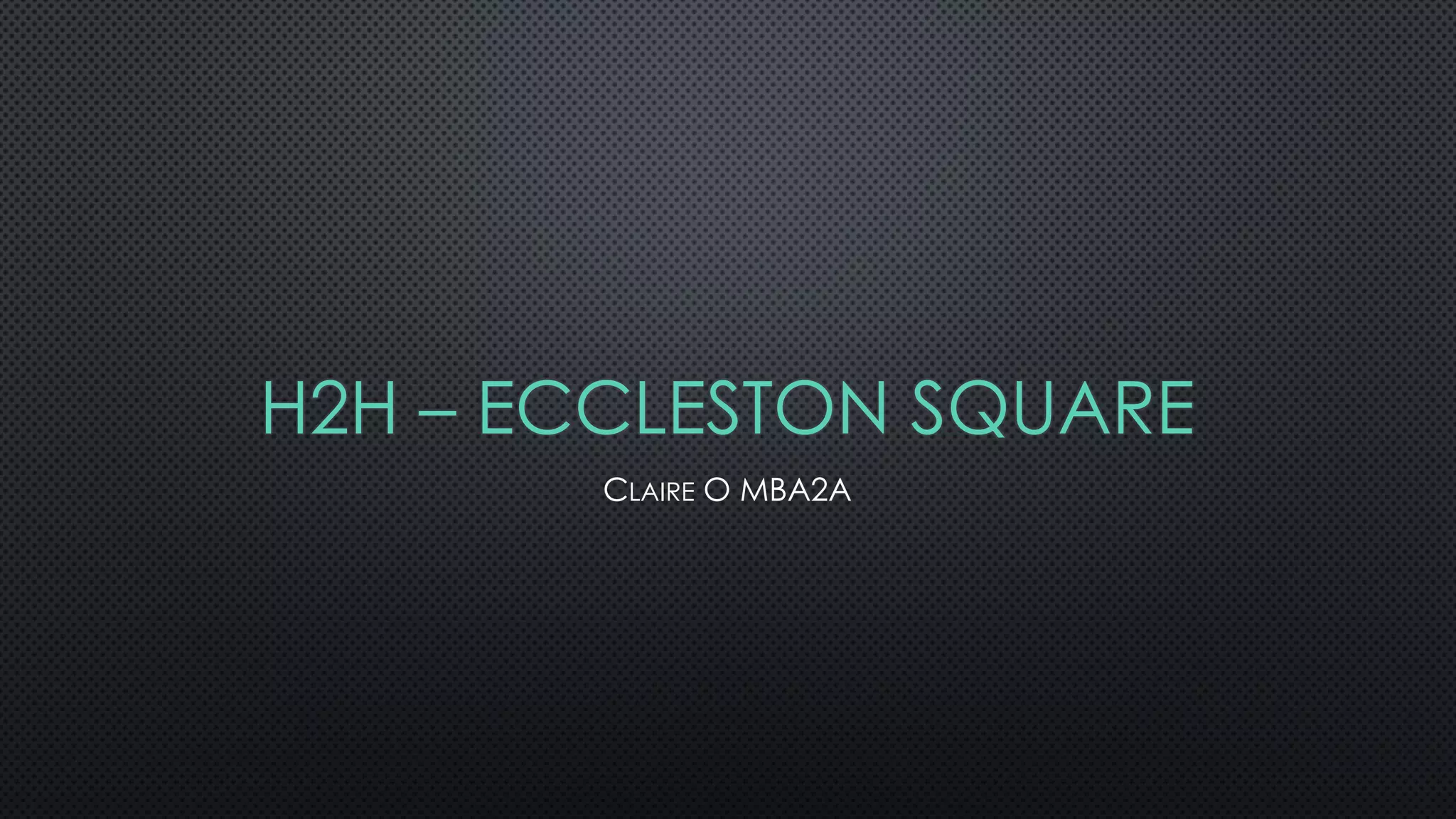 H2 h – eccleston square | PPT