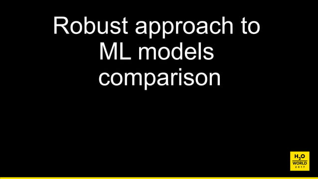 Robust approach to machine learning models comparison - Dmitry Larko ...