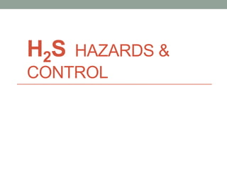 H2S HAZARDS and CONTROLS IN INDUSTRY.ppt