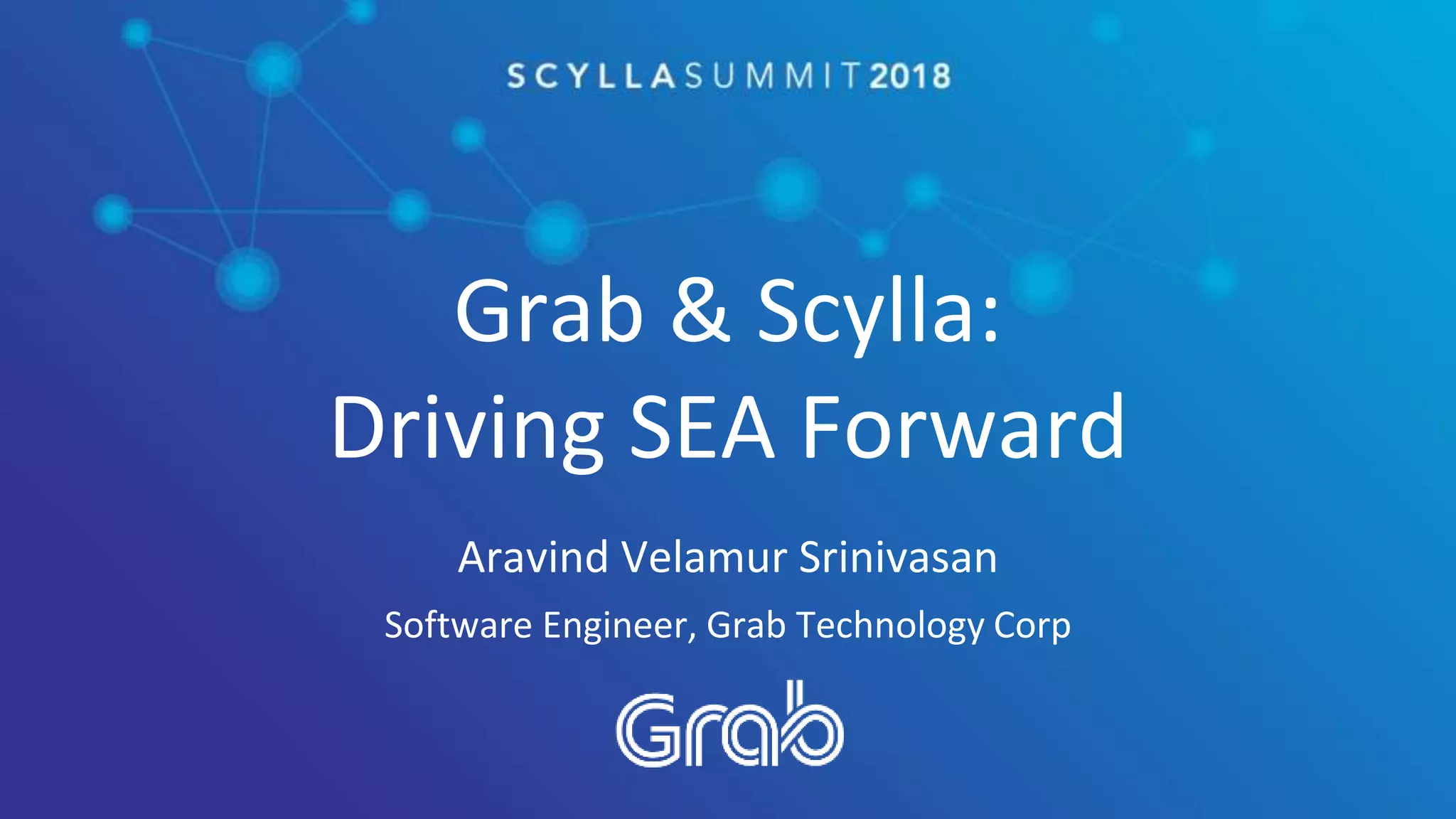 Scylla Summit 2018: Grab and Scylla: Driving Southeast Asia Forward | PPTX | Cloud Computing ...