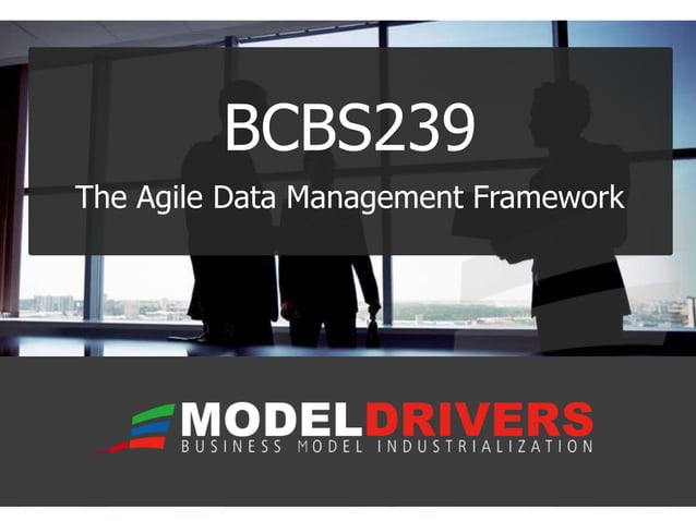 ModelDrivers the BCBS239 agile data management framework | PPTX