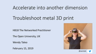 Accelerate into another Dimension: Troubleshoot metal 3D print | PPT