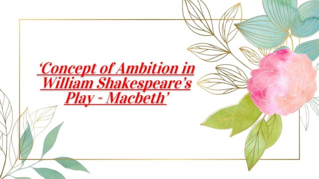 Concept of Ambition in William Shakespeare's Play - 'Macbeth' | PPTX