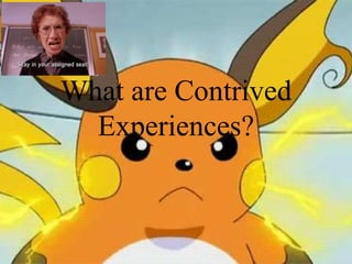 contrived experience | PPT