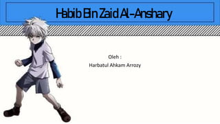 Habib Bin Zaid Al-Anshary | PPTX