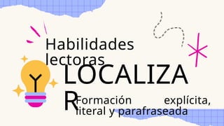 Habilidad Lectora LOCALIZAR LENGUAJE Y COMUNICACION | PPTX