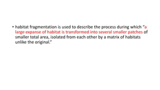 Habitat fragmentation, habitat loss.pptx