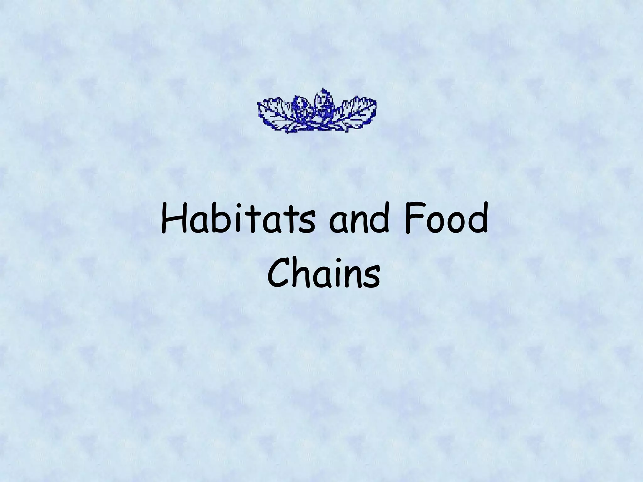 Habitats And Foodchains[1] | PPT