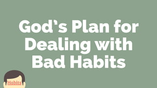 Habits - God’s Plan for Dealing with Habits | PPT