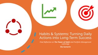 Habits & Systems: Turning Daily actions into long term success.pptx