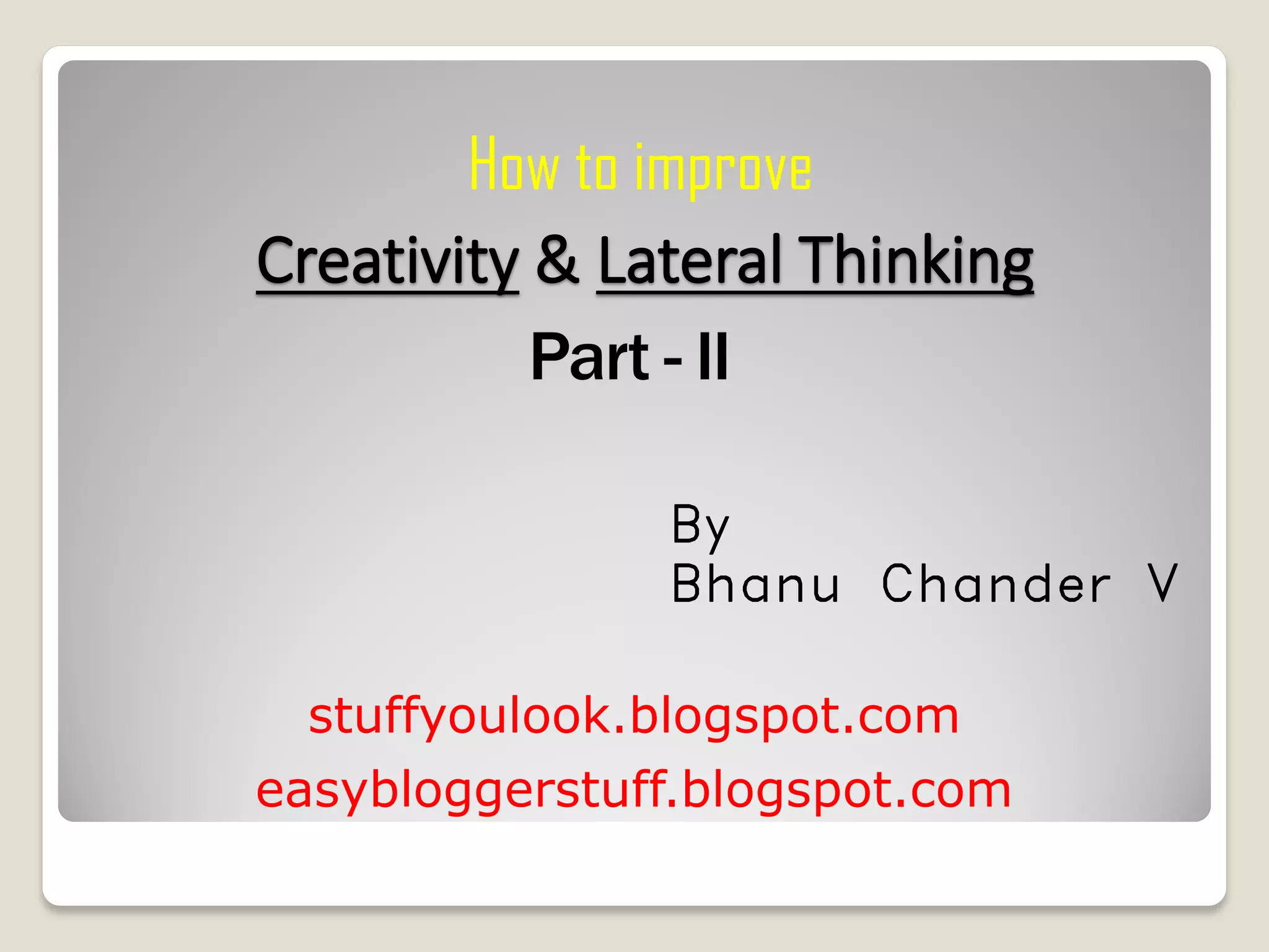 How to improve Creativity and Lateral thinking Part - 2 | PPT