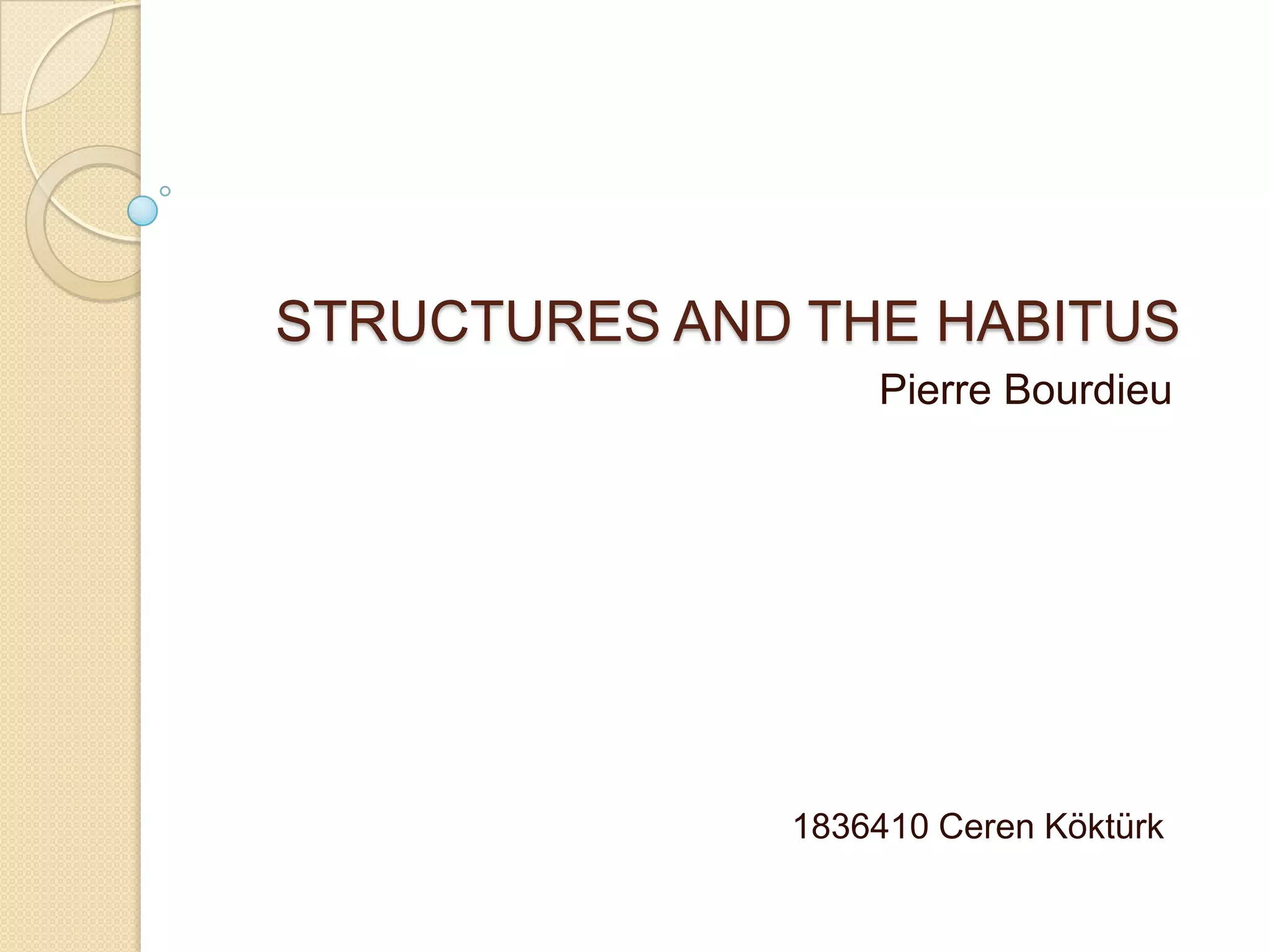 STRUCTURES AND THE HABITUS- Pierre Bourdieu | PPTX