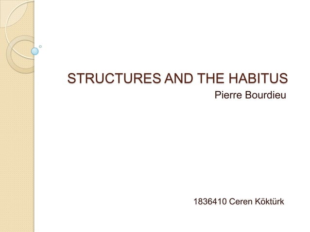 STRUCTURES AND THE HABITUS- Pierre Bourdieu | PPTX | Science