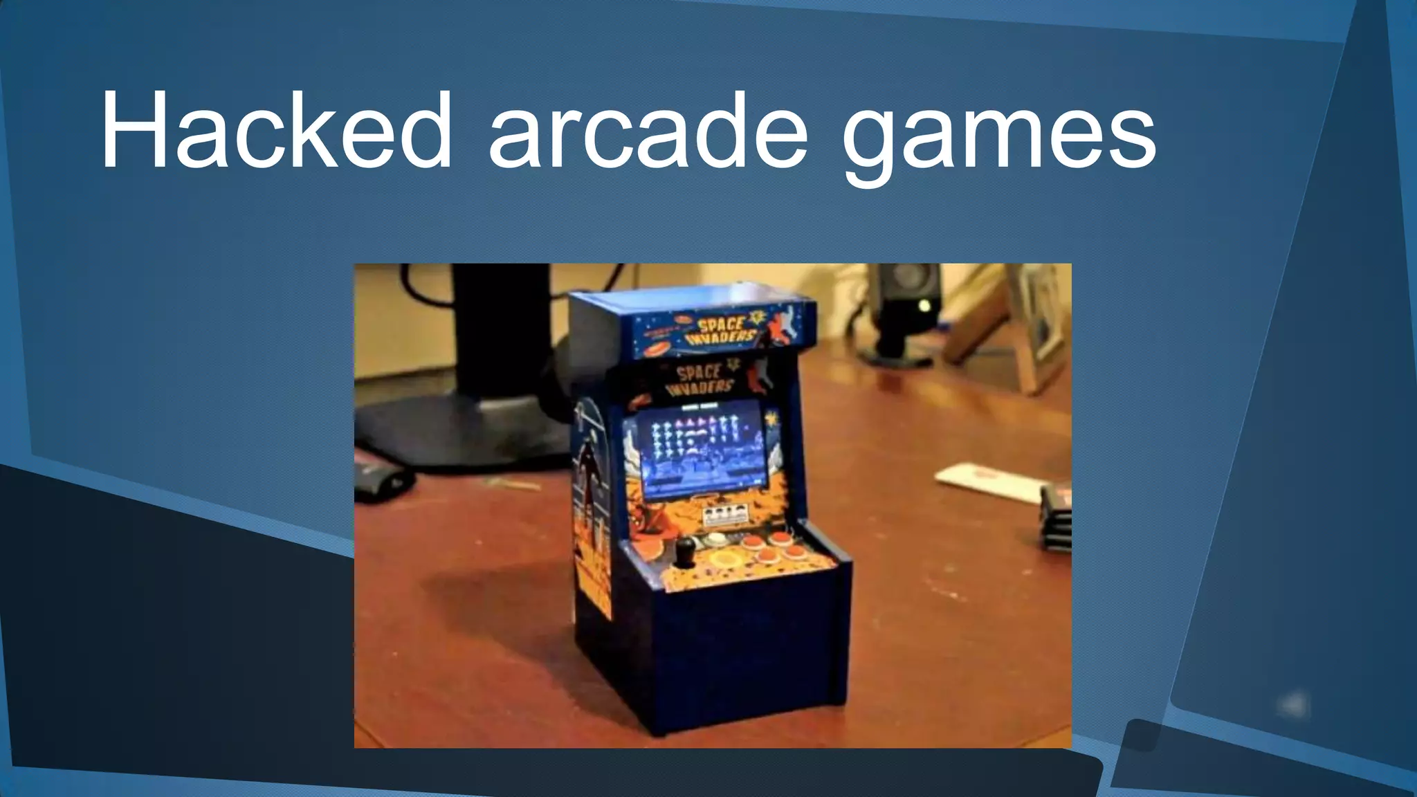 Hacked arcade games | PPTX