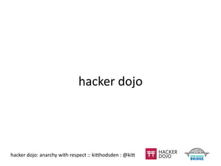 Hacker Dojo: Anarchy with Respect | PPT