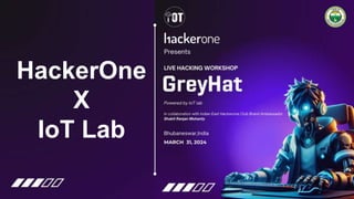 HackerOne X IoT Lab Bug Bounty 101 with Encryptsaan & IoT Lab at KIIT University! | PPT
