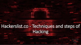 Hackerslist.co - Techniques and steps of Hacking | PPTX