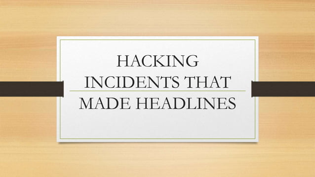 Hacking Incidents that made Headlines | PPT