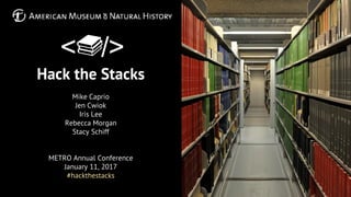 Hack the Stacks, American Museum of Natural History | PPT