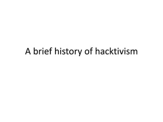 Hacktivism 2: A brief history of hacktivism. | PPTX