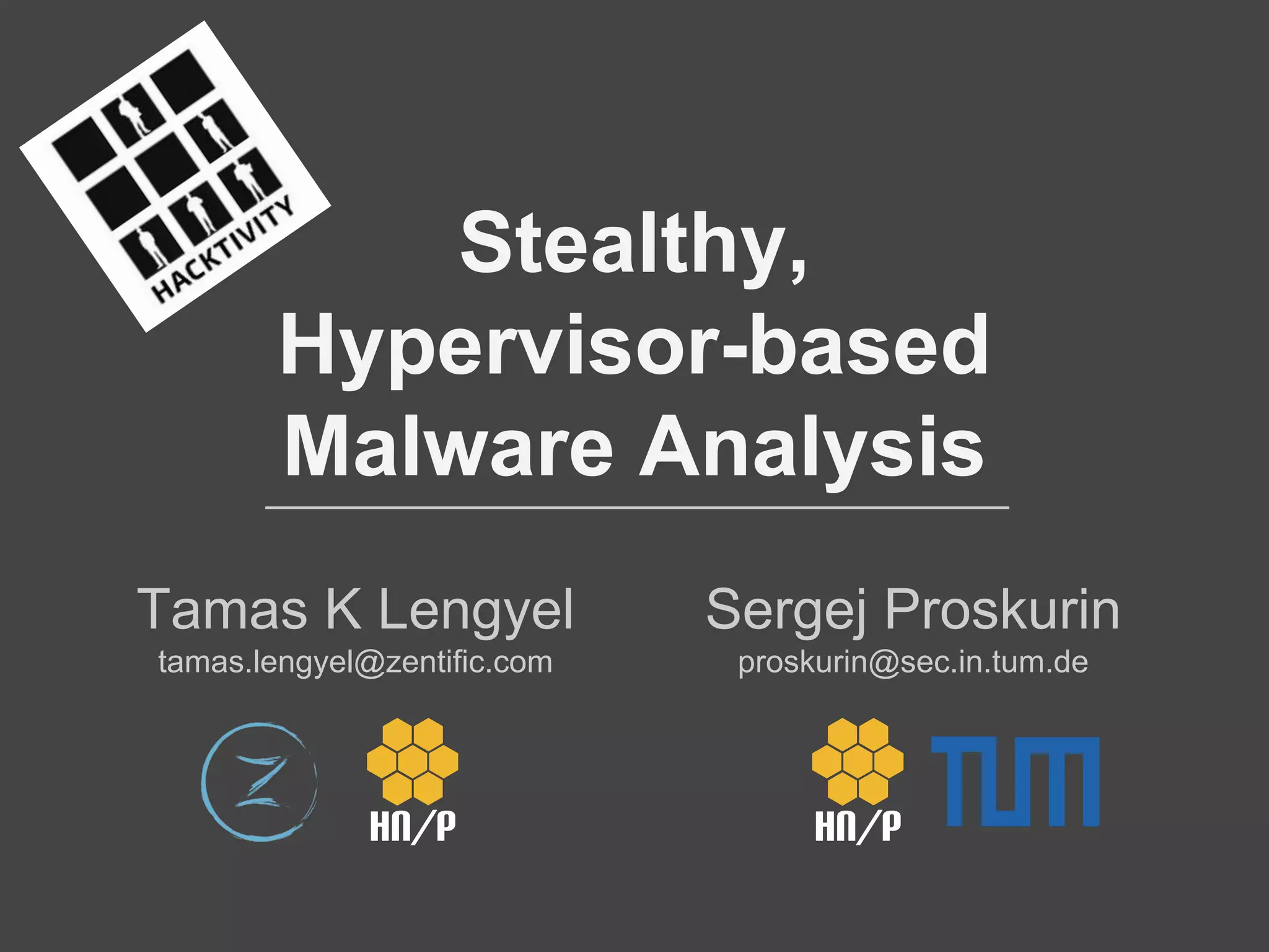 Hacktivity 2016: Stealthy, hypervisor based malware analysis | PPT