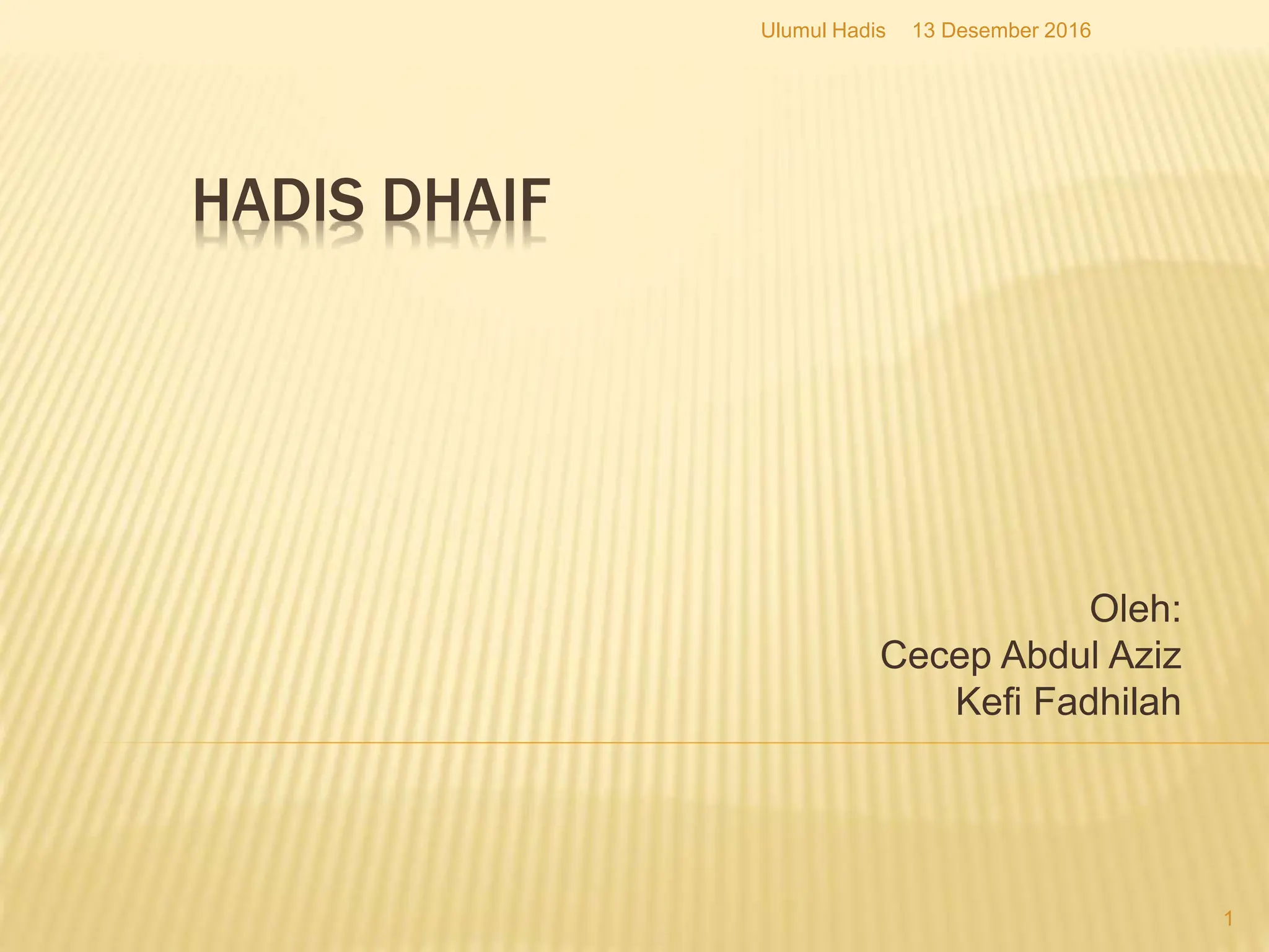 PRESENTASI DENGAN JUDUL Hadis DhaifPRESENTASI DENGAN JUDUL Hadis Dhaif ...
