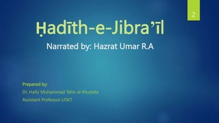 Hadith-e-Jibraiel Narrated by Hazrat Umar R.A.pptx