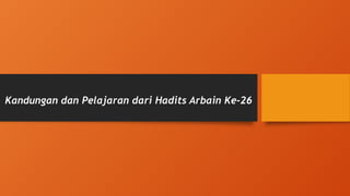 kandungan dan pelajaran dari Hadits Arbain Ke-26.pptx