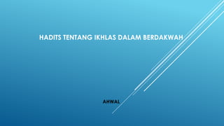 HADITS TENTANG IKHLAS DALAM BERDAKWAH PPT.pptx