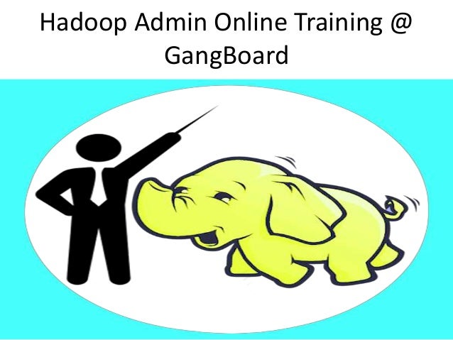 Hadoop Admin Online Training @ GangBoard Hadoop Admin Online Training @ GangBoard