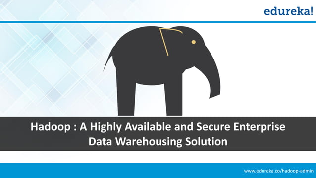 Hadoop A Highly Available And Secure Enterprise Datawarehousing