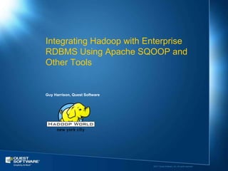 Hadoop World 2011: Hadoop and RDBMS with Sqoop and Other Tools - Guy Harrison, Quest Software | PPT