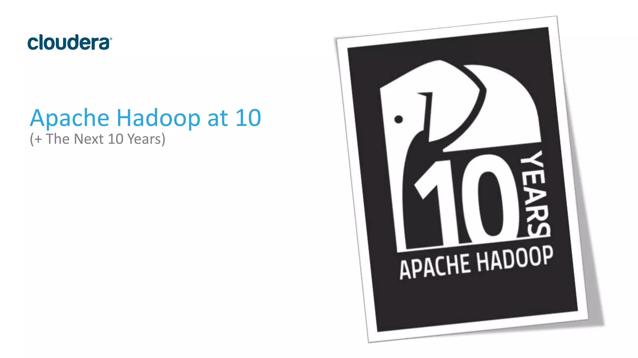 Apache Hadoop at 10 | PPTX | Programming Languages | Computing