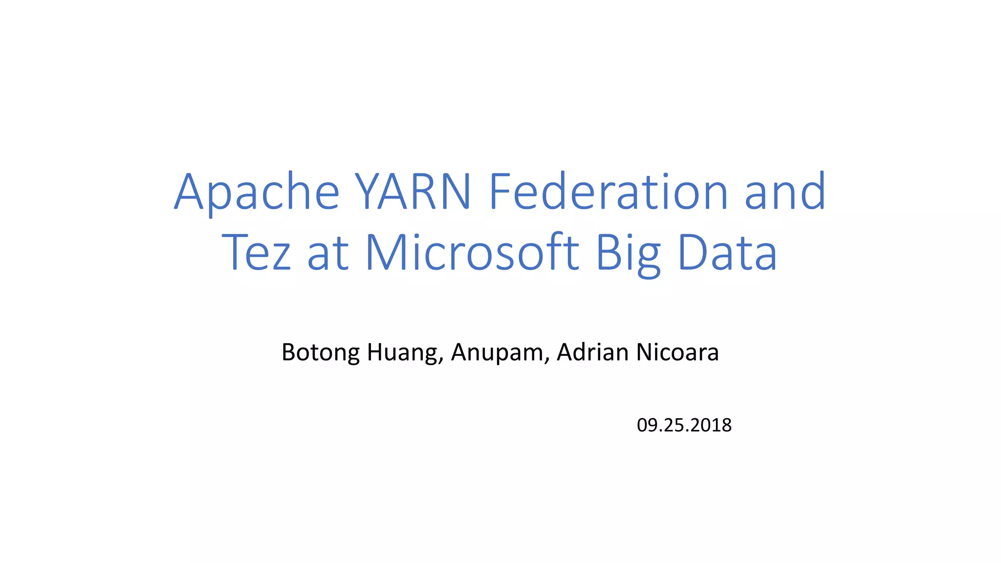 Apache YARN Federation and Tez at Microsoft, Anupam Upadhyay, Adrian Nicoara, Botong Huang | PPTX