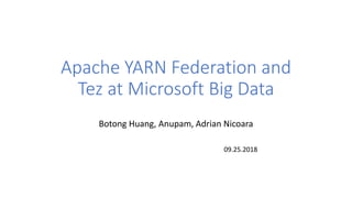 Apache YARN Federation and Tez at Microsoft, Anupam Upadhyay, Adrian Nicoara, Botong Huang | PPTX