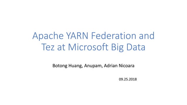 Apache YARN Federation and Tez at Microsoft, Anupam Upadhyay, Adrian Nicoara, Botong Huang | PPTX