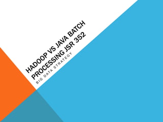 Hadoop vs Java Batch Processing JSR 352 | PPTX