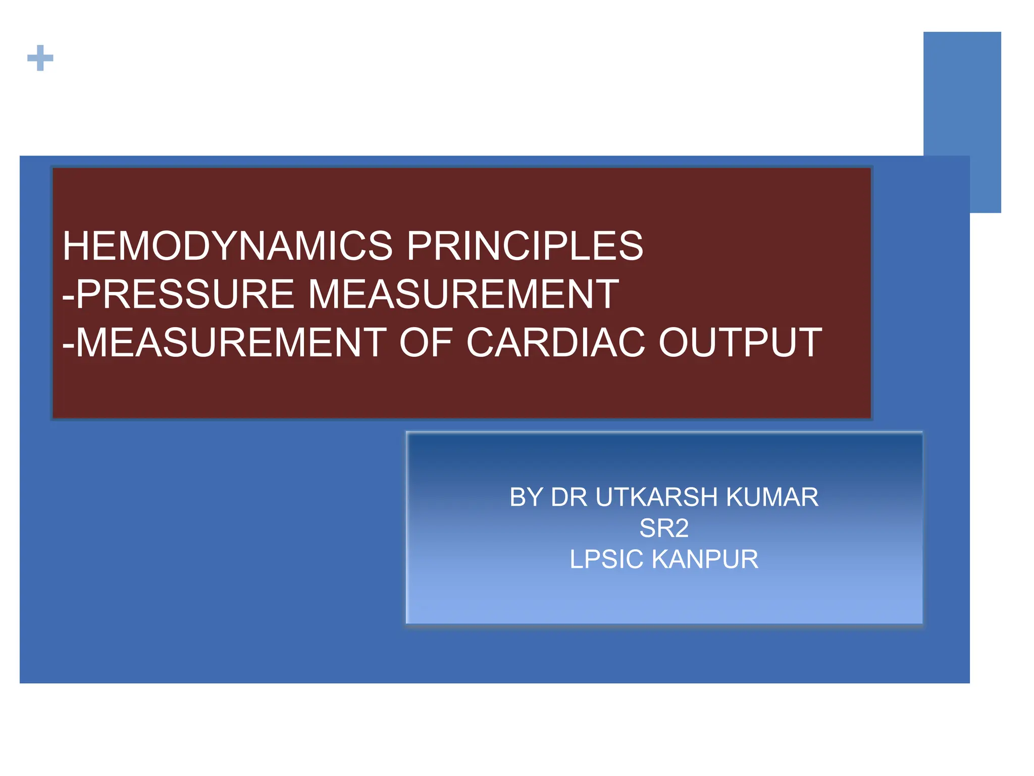 HEMODYNAMICS PRINCIPLES -PRESSURE MEASUREMENT -MEASUREMENT OF CARDIAC ...